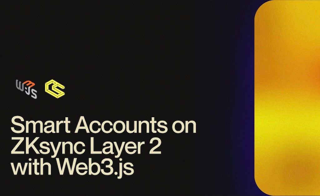 Smart Accounts on ZKsync Layer 2 with Web3.js Smart Accounts on ZKsync Layer 2 with Web3.js